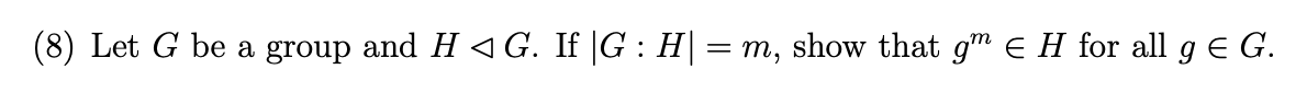 Solved (8) ﻿Let G ﻿be a group and H G. ﻿If |G:H|=m, ﻿show | Chegg.com