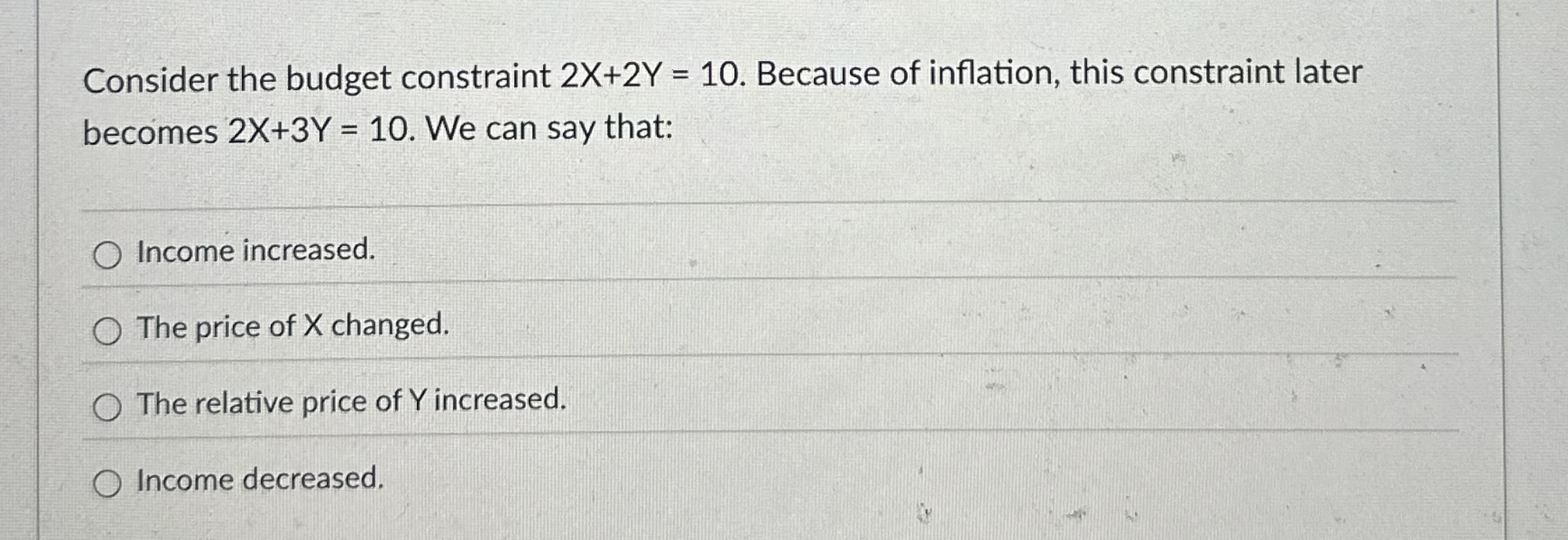 Solved Consider the budget constraint 2x+2Y=10. ﻿Because of | Chegg.com