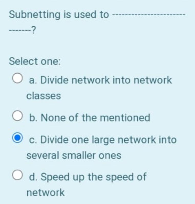 Solved Subnetting is used to -..----?Select one:a. ﻿Divide | Chegg.com