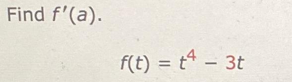 Solved Find f′(a). f(t)=t4−3t | Chegg.com