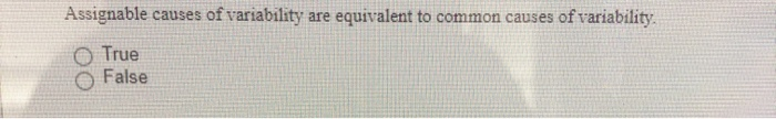 Solved Assignable causes of variability are equivalent to | Chegg.com
