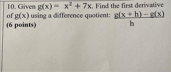 Solved 10. Given g(x) = x2 + 7x. Find the first derivative | Chegg.com