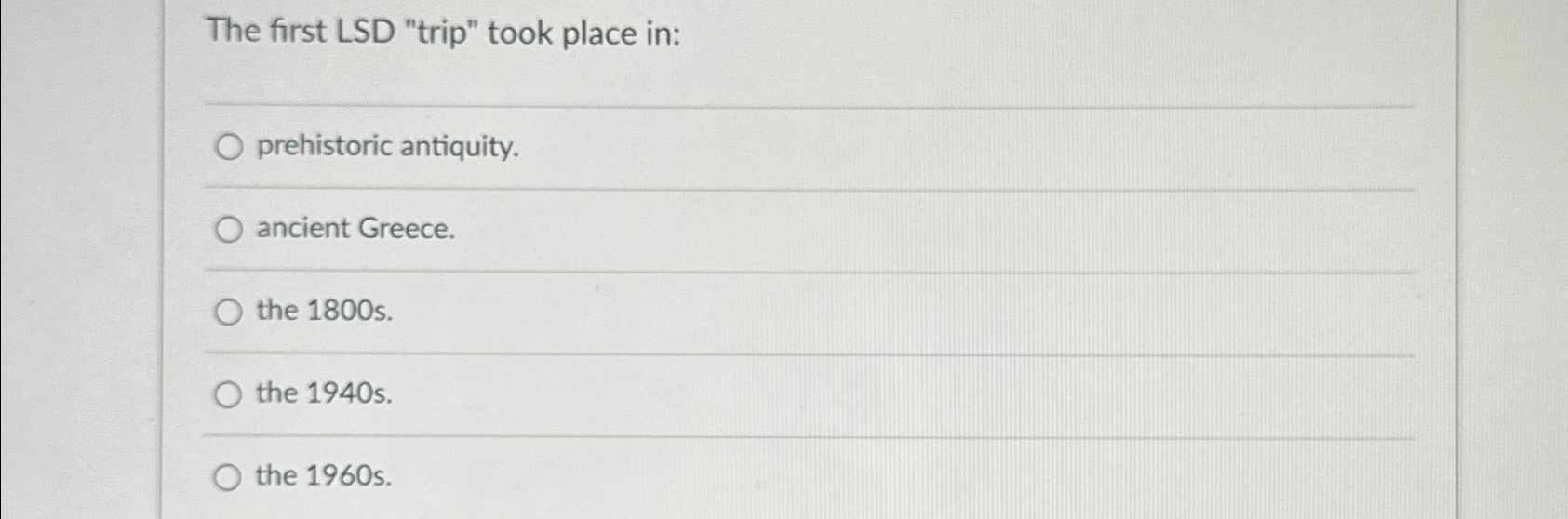 Solved The first LSD "trip" took place in:prehistoric | Chegg.com