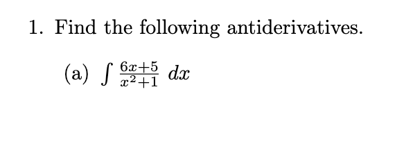 Solved Find the following antiderivatives.(a) ∫﻿﻿6x+5x2+1dx | Chegg.com