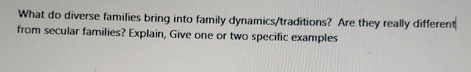 Solved What do diverse families bring into family | Chegg.com