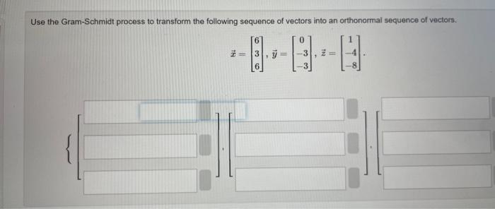 Solved Use The Gram Schmidt Process To Transform The 
