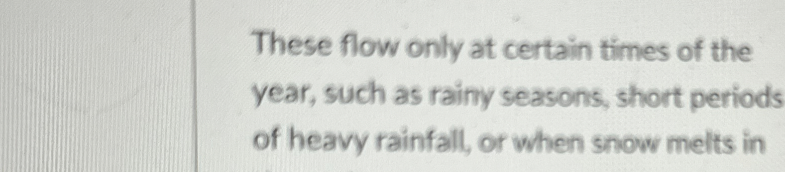 Solved These flow only at certain times of the year, such as | Chegg.com