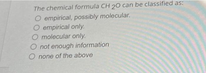 Solved The chemical formula CH 20 can be classified as: O | Chegg.com