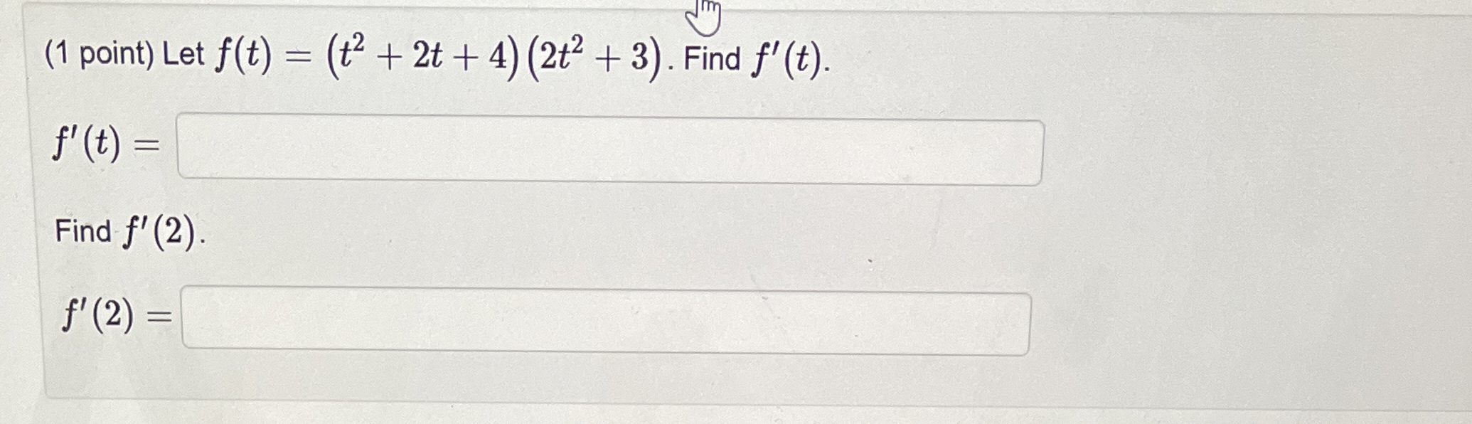 Solved (1 ﻿point) ﻿Let f(t)=(t2+2t+4)(2t2+3). ﻿Find | Chegg.com