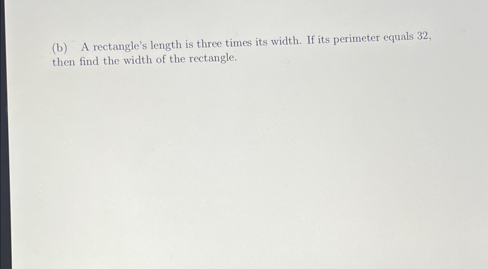 Solved (b) ﻿A rectangle's length is three times its width. | Chegg.com