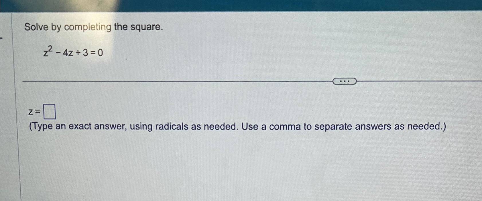 Solved Solve by completing the square.z2-4z+3=0z=(Type an | Chegg.com