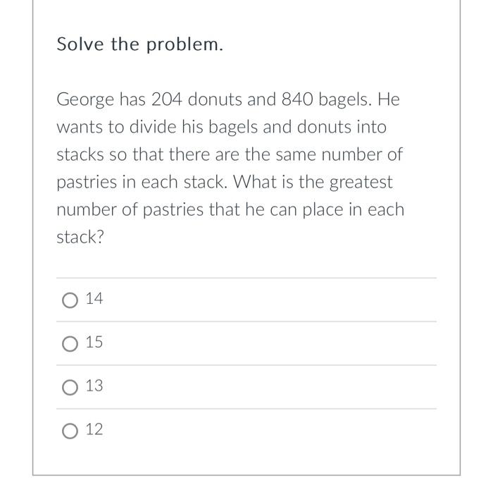 Solved Solve the problem. George has 204 donuts and 840 | Chegg.com