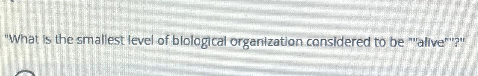 Solved "What is the smallest level of blological | Chegg.com