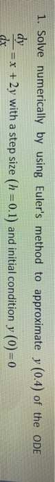 Solved 1. Solve numerically by using Euler's method to | Chegg.com