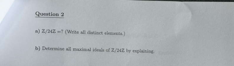 Solved Question 2a) Z24Z= ? (Write all distinct elements.)b) | Chegg.com