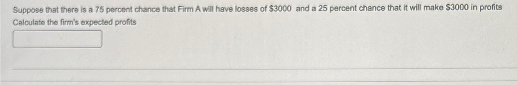 Solved Suppose that there is a 75 ﻿percent chance that Firm | Chegg.com