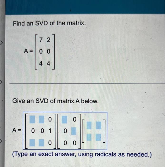 Solved Find An Svd Of The Matrix 72 A 0 0 44 Give An Svd