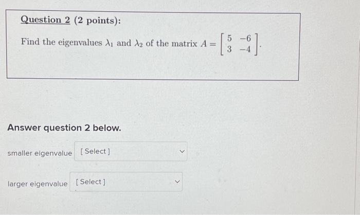 Solved Question 2 (2 points): Find the eigenvalues λ1 and λ2 | Chegg.com