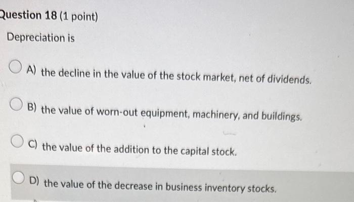 Solved Question 18 (1 point) Depreciation is A) the decline | Chegg.com