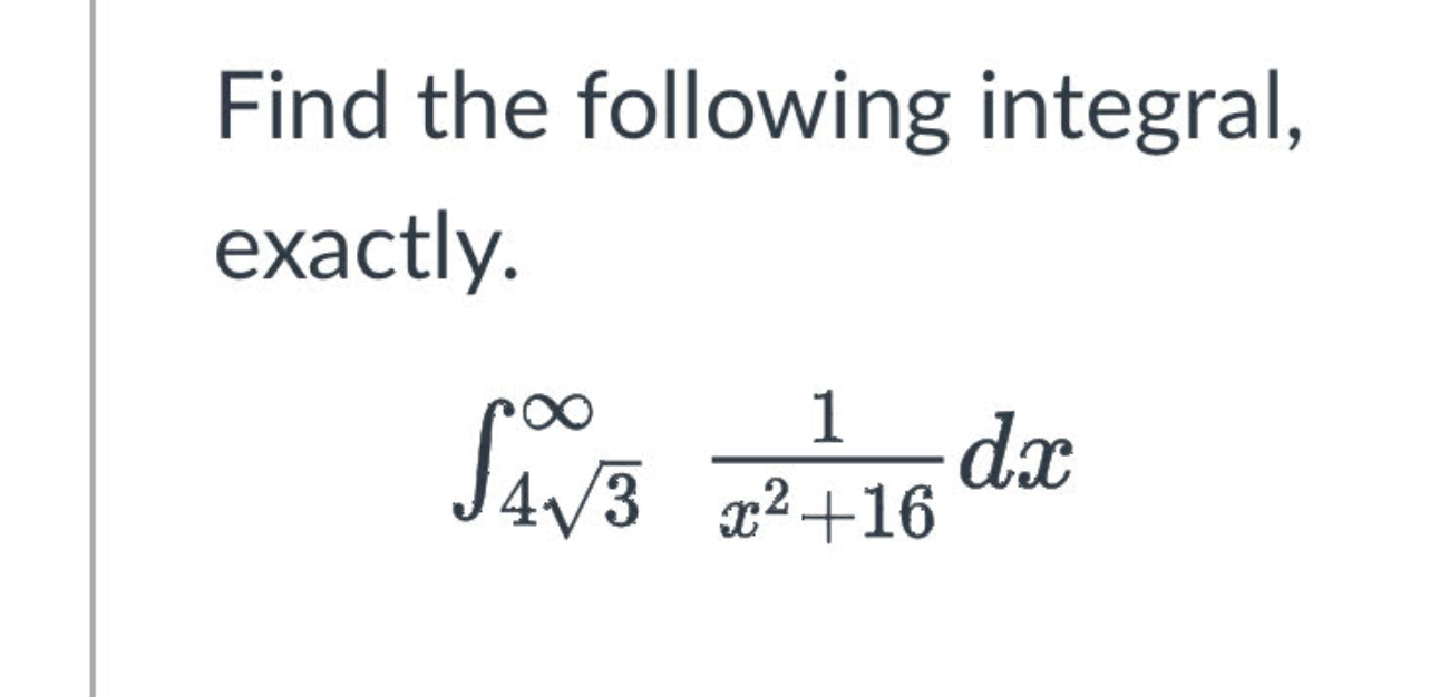 Solved Find the following integral,exactly.∫432∞1x2+16dx | Chegg.com