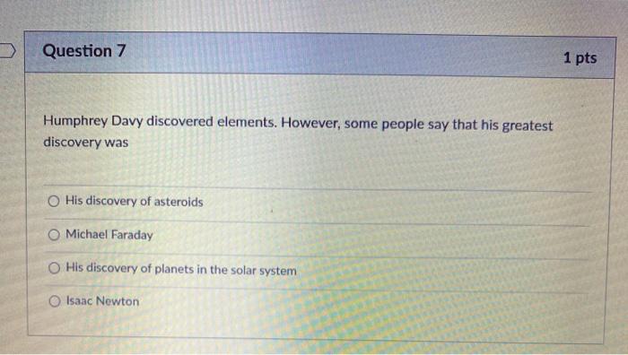 Solved Question 7 1 pts Humphrey Davy discovered elements. | Chegg.com