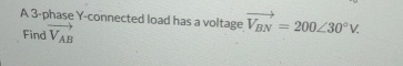 Solved A 3-phase Y-connected load has a voltage vec(VBN)=2 | Chegg.com