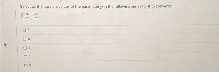 Solved Select all the possible values of the parameter p in | Chegg.com