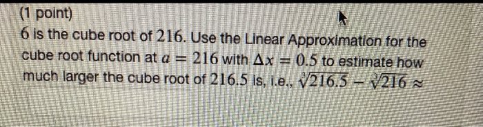 Solved (1 point) 6 is the cube root of 216. Use the Linear | Chegg.com
