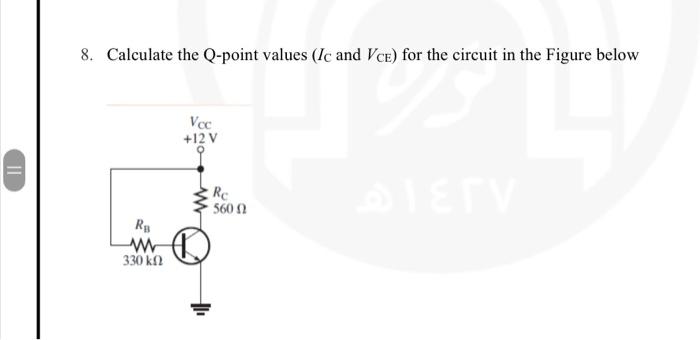 Solved 8. Calculate the Q-point values (Ic and Vce) for the | Chegg.com