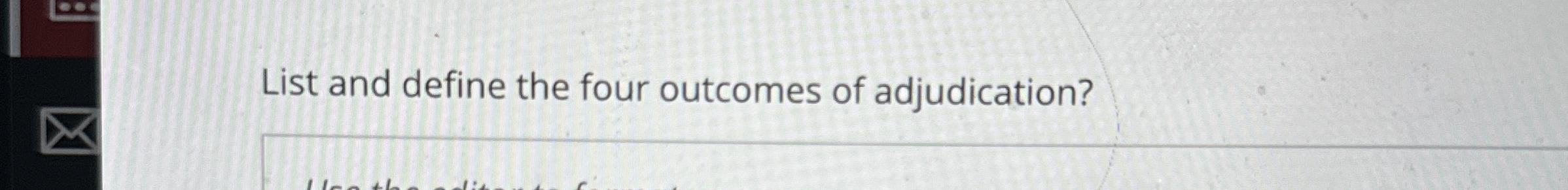 Solved List and define the four outcomes of adjudication? | Chegg.com