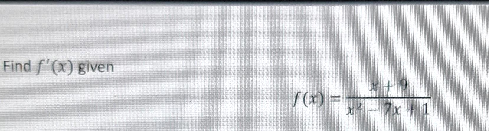 Solved Find f′(x) given f(x)=x2−7x+1x+9 | Chegg.com