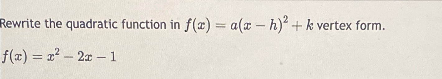 Solved Rewrite the quadratic function in f(x)=a(x-h)2+k | Chegg.com
