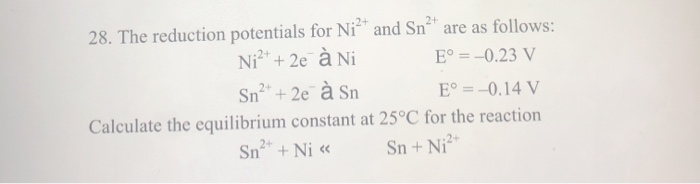Solved 28. The reduction potentials for Ni and Sn" are as | Chegg.com