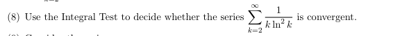 Solved (8) ﻿Use the Integral Test to decide whether the | Chegg.com