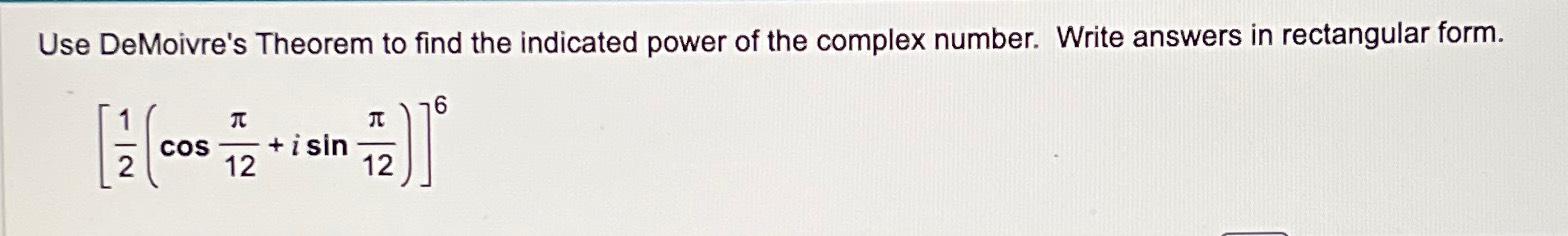 Solved Use DeMoivre's Theorem to find the indicated power of | Chegg.com