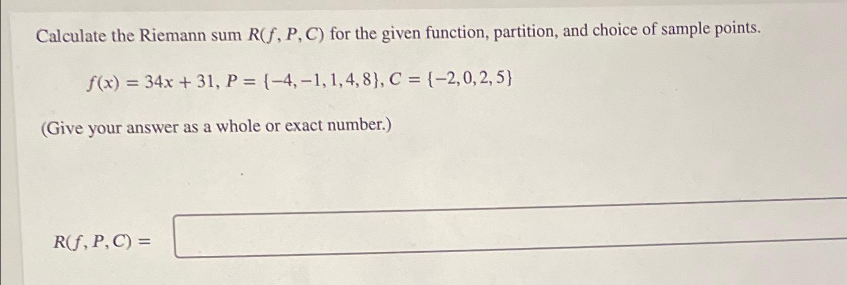 Solved Calculate the Riemann sum R(f,P,C) ﻿for the given | Chegg.com