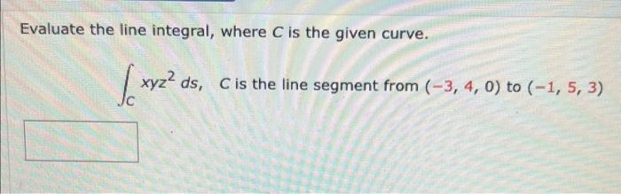 Solved Evaluate the line integral, where C is the given | Chegg.com