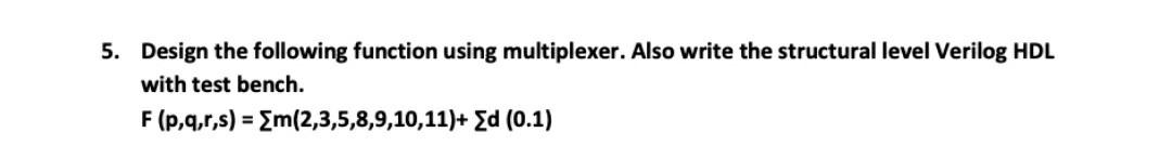 Solved 5. Design the following function using multiplexer. | Chegg.com