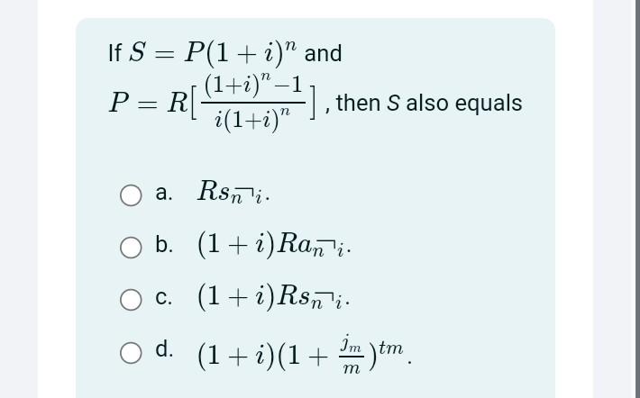 Solved If S=P(1+i)n and P=R[i(1+i)n(1+i)n−1], then S also | Chegg.com