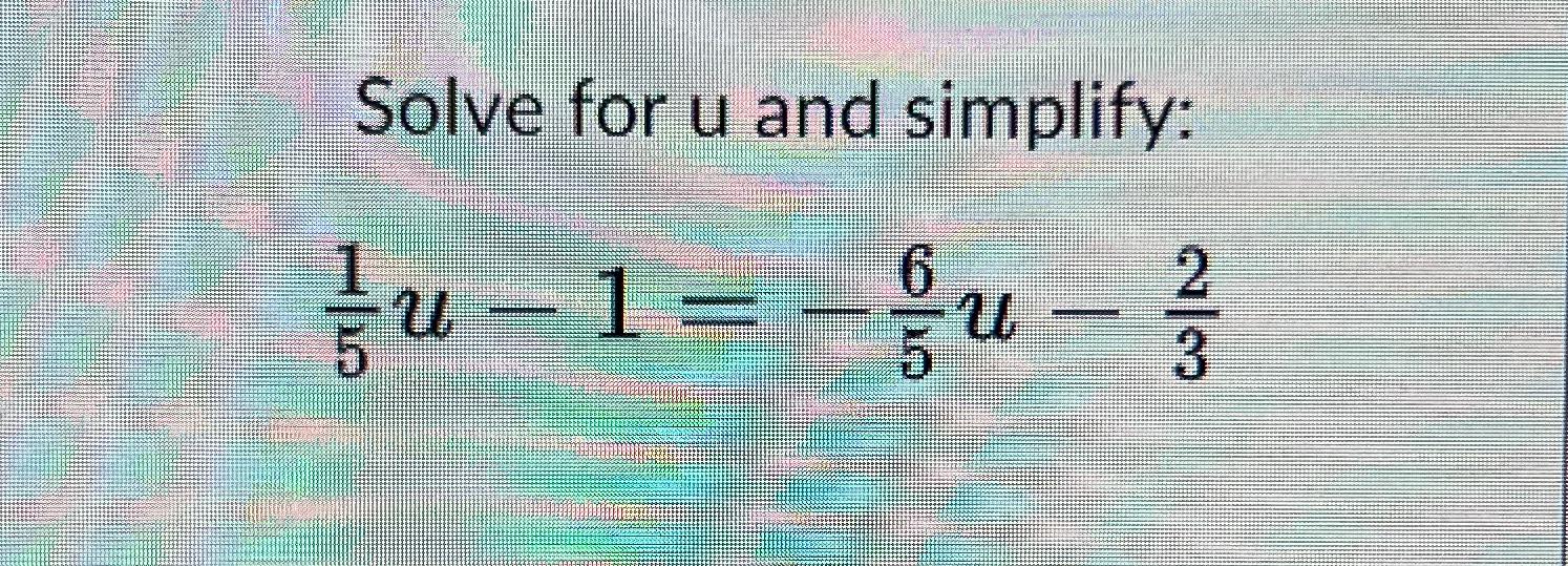 Solved Solve for u ﻿and simplify:15u-1=-65u-23 | Chegg.com