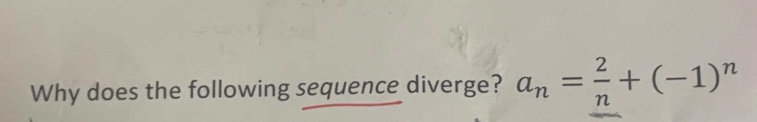 Solved Why does the following sequence diverge? an=2n+(-1)n | Chegg.com