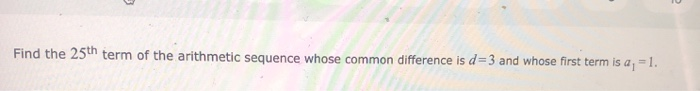 Solved Find the 25th term of the arithmetic sequence whose | Chegg.com