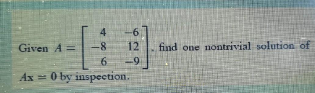 Solved -8 find one nontrivial solution of 4 Given A = 12 6 | Chegg.com