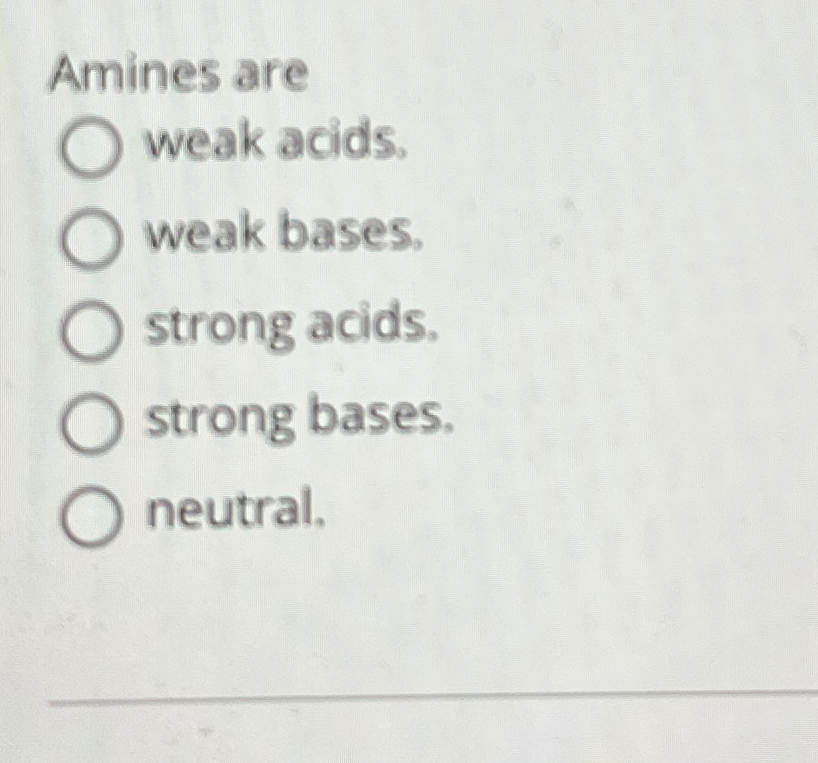 Solved Amines areweak acids.weak bases.strong acids.strong | Chegg.com