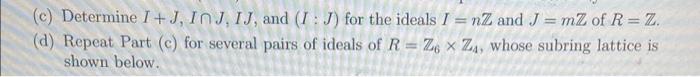 Solved (c) Determine I+J,I∩J,IJ, and (I:J) for the ideals | Chegg.com