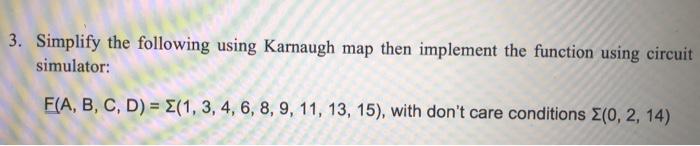 Solved 3. Simplify the following using Karnaugh map then | Chegg.com