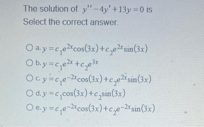 Solved The solution of y′′−4y′+13y=0 is Select the correct | Chegg.com