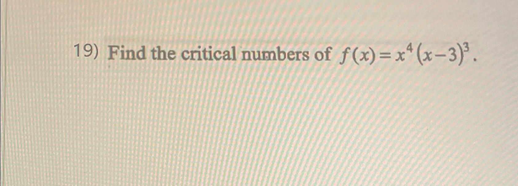 Solved Find the critical numbers of f(x)=x4(x-3)3. | Chegg.com