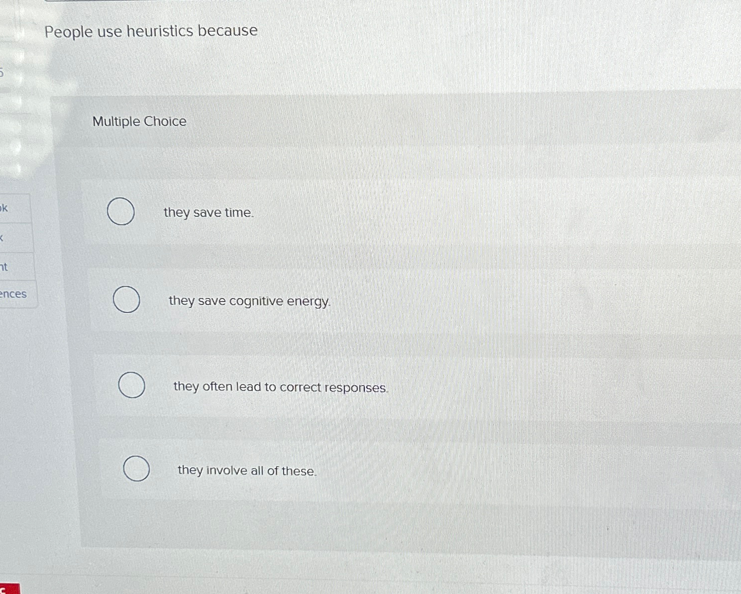 Solved People use heuristics becauseMultiple Choicethey save | Chegg.com