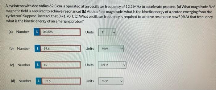 Solved A cyclotron with dee radius 62.3 cm is operated at an | Chegg.com
